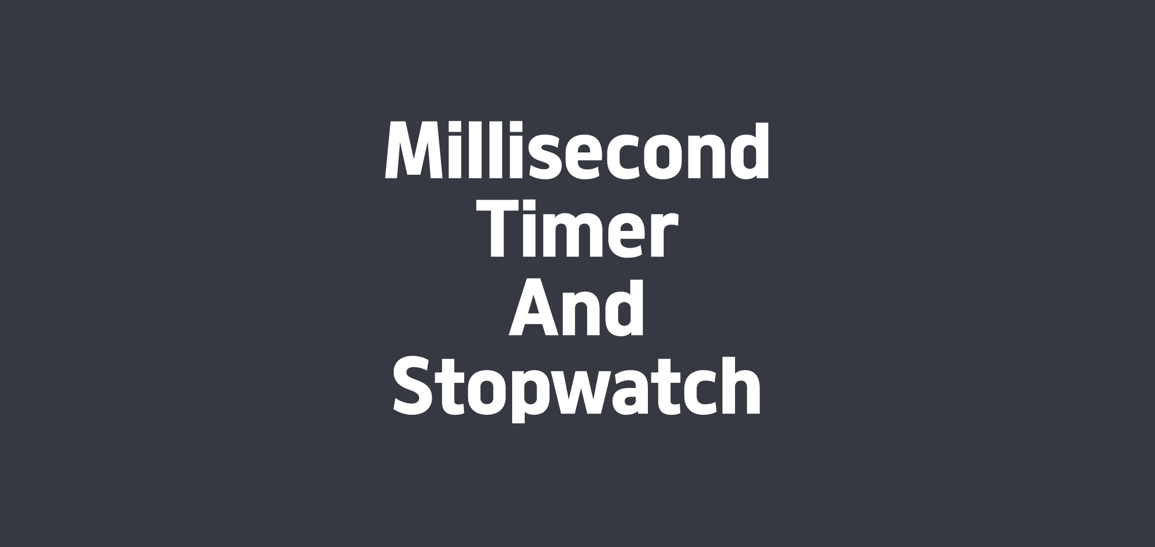 Stopwatch & Timer App Supporting Milliseconds